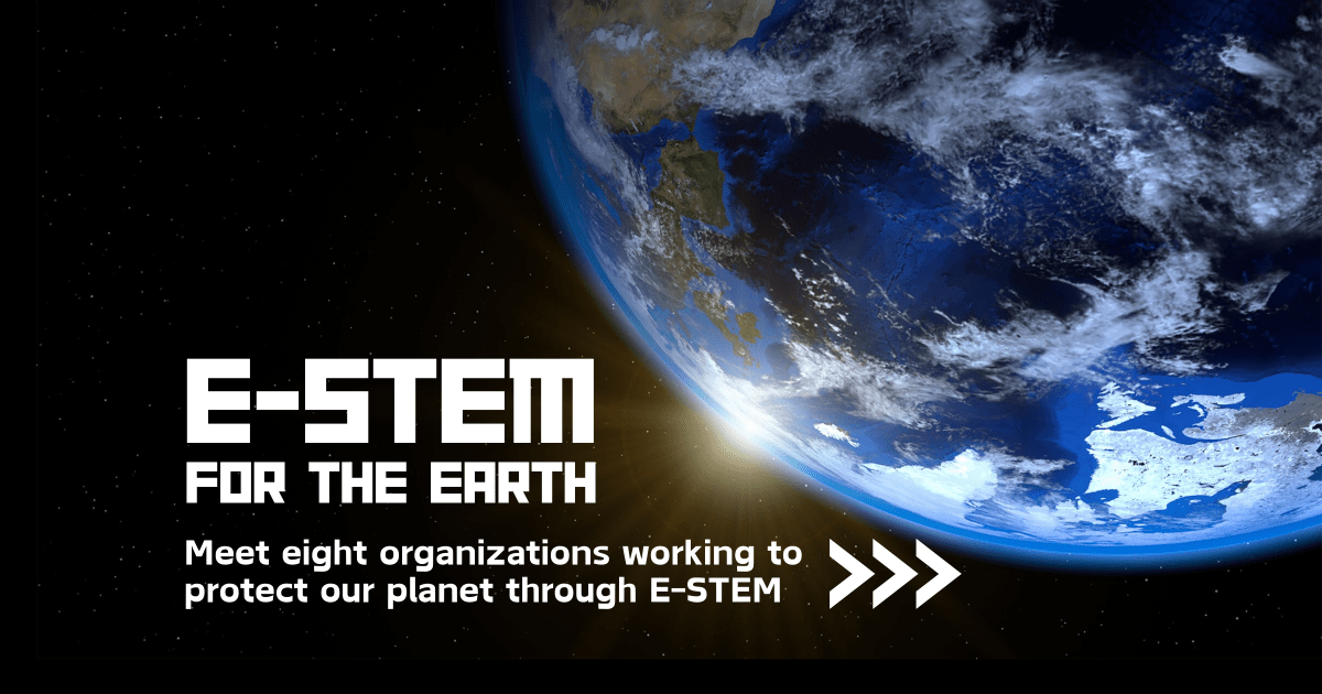 E-STEM for the Earth: Meet Eight Organizations Working to Protect Our ...